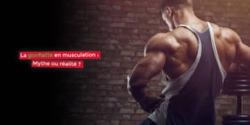 La gonflette en musculation : Mythe ou réalité