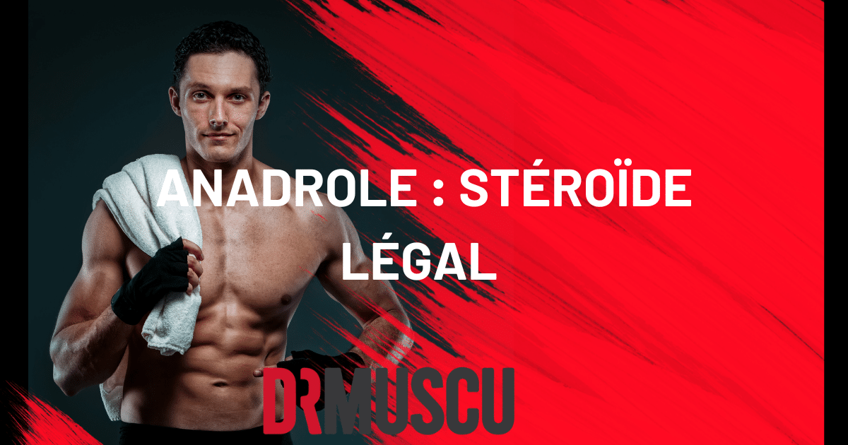 Anadrole : Avis sur l'alternative stéroïde Anadrol