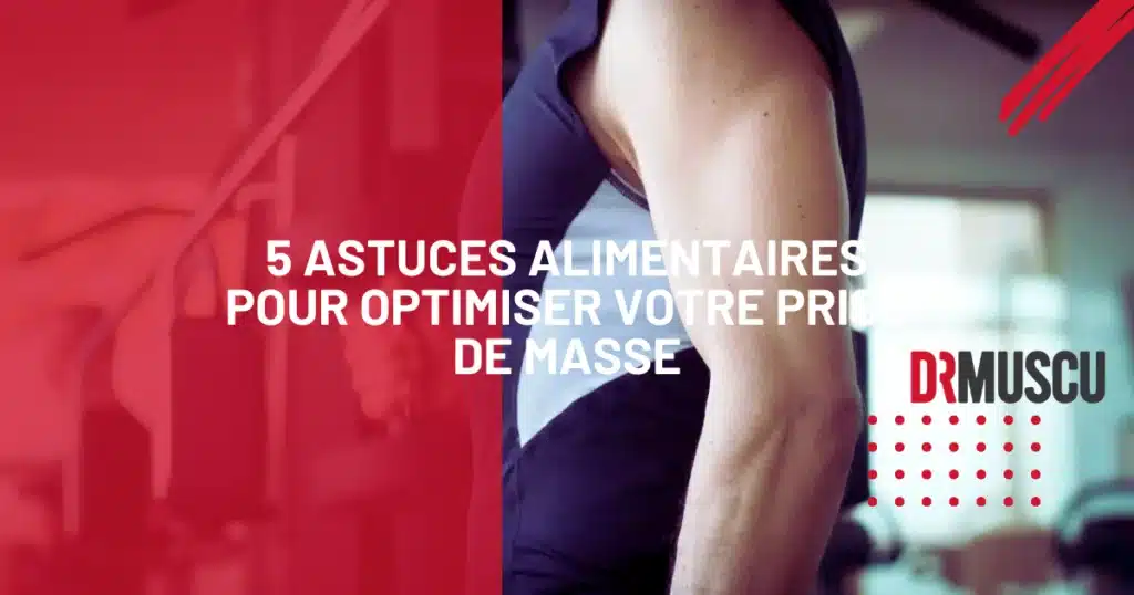 5 astuces alimentaires pour développer sa musculature